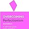 Overcoming Perfectionism 2nd Edition: A self-help guide using ...