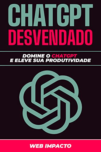 ChatGPT Desvendado: Domine o ChatGPT e Eleve sua Produtividade - eBook, Resumo, Ler Online e PDF ...
