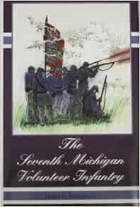 The Seventh Michigan Volunteer Infantry: The Gallant Men & Flag in the ...