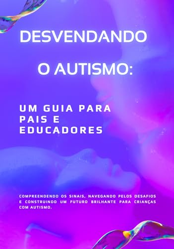 DESVENDANDO O AUTISMO: COMPREENDENDO OS SINAIS, NAVEGANDO PELOS ...