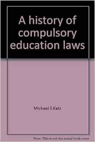 A history of compulsory education laws (Fastback ; 75): Michael S Katz ...