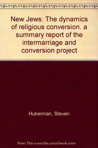 New Jews: The dynamics of religious conversion. a summary report of the ...