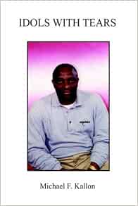 IDOLS WITH TEARS: Michael F. Kallon: 9781420857177: Amazon.com: Books