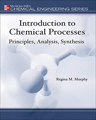 Introduction to Chemical Processes: Principles, Analysis, Synthesis ...