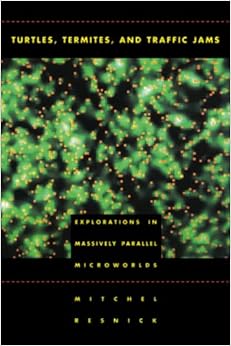 Turtles, Termites, and Traffic Jams: Explorations in Massively Parallel ...