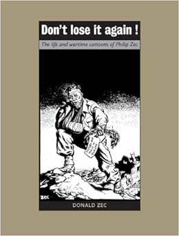 Don't Lose it Again!: The Life and Wartime Cartoons of Philip Zec ...
