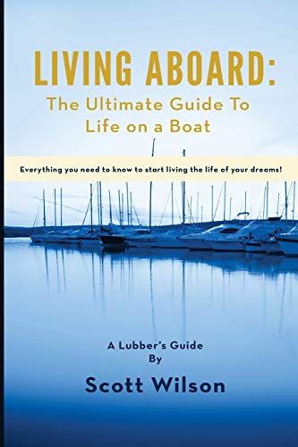 Living Aboard: The Ultimate Guide to Life on a Boat: Wilson, Scott ...