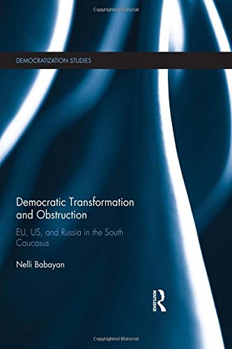 Democratic Transformation and Obstruction: EU, US, and Russia in the ...