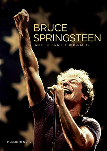 Bruce Springsteen: An Illustrated Biography: Ochs, Meredith ...