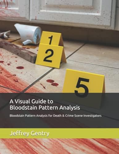 A Visual Guide to Bloodstain Pattern Analysis: Bloodstain Pattern ...