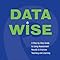 Data Wise: A Step-by-Step Guide to Using Assessment Results to Improve ...