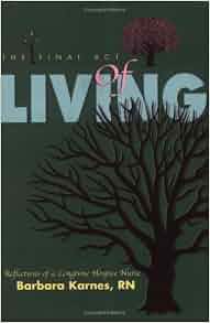 The Final Act of Living: Barbara Karnes RN: 9780962160301: Amazon.com ...