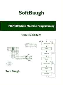 MSP430 State Machine Programming: with the ES2274: Baugh, Tom: 9780975475928: Amazon.com: Books