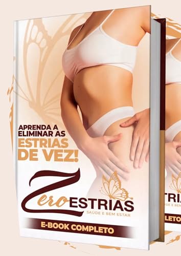 Zero Estrias - Aprenda a Eliminar as Estrias de Vez.: O Guia Definitivo para Prevenir, Tratar e ...