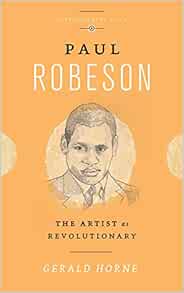 Paul Robeson: The Artist as Revolutionary (Revolutionary Lives): Horne ...