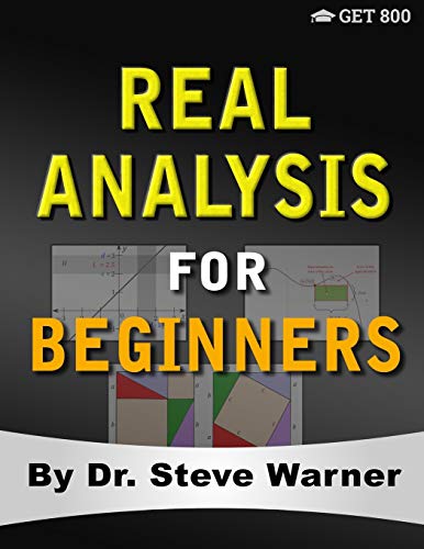 Real Analysis for Beginners: A Rigorous Introduction to Set Theory, Functions, Topology, Limits ...
