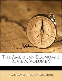The American Economic Review, Volume 9: Association, American Economic ...