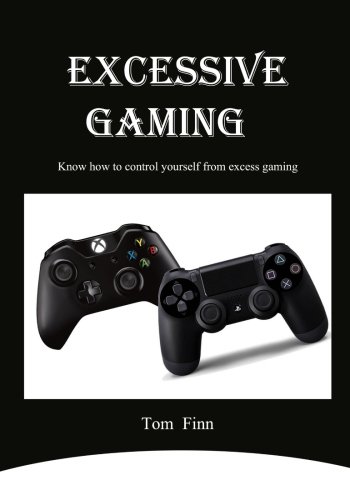 Amazon.com: Excessive Gaming: Know how to control yourself from excess ...