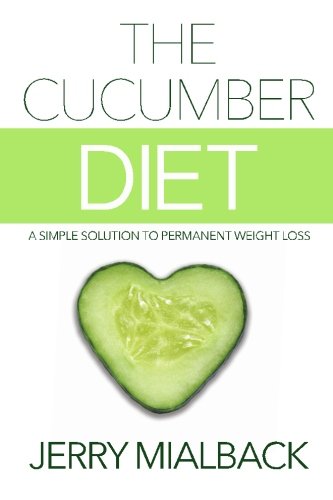 The Cucumber Diet: A Simple Solution To Permanent Weight Loss: Mialback ...