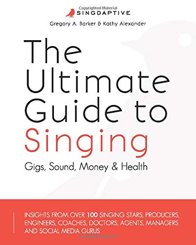 The Ultimate Guide to Singing: Gigs, Sound, Money & Health: Barker ...