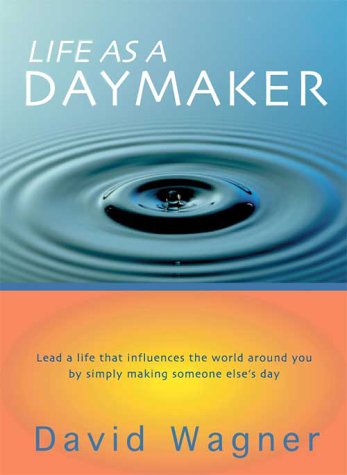 Life as a Daymaker: Lead a Life That Influences the World Around You by ...