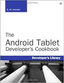 The Android Tablet Developer's Cookbook (Developer's Library): Harwani ...