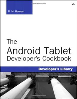 The Android Tablet Developer's Cookbook (Developer's Library): Harwani ...