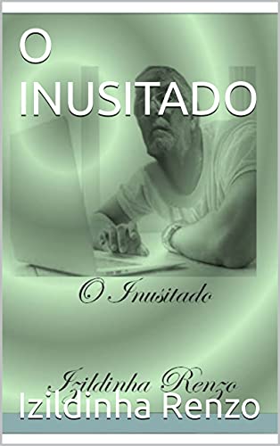 O INUSITADO - eBook, Resumo, Ler Online e PDF - por Renzo, Izildinha
