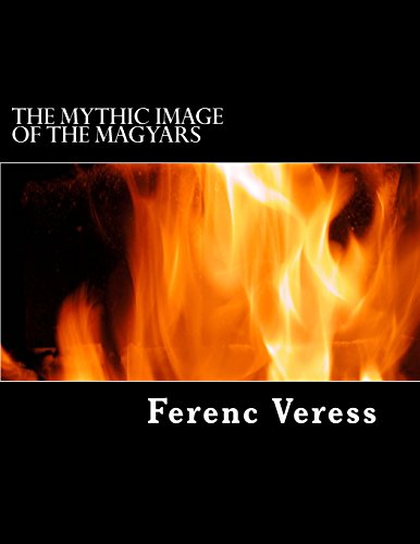 The Mythic Image of The Magyars: The Imperial Cult of The Taltos ...