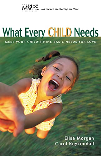 What Every Child Needs: Meet Your Child's Nine Basic Needs (And Be a ...