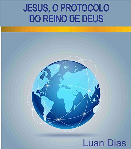 JESUS, O PROTOCOLO DO REINO DE DEUS/ JESUS, THE PROTOCOL OF KINGDON OF ...