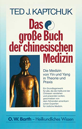 Das große Buch der chinesischen Medizin. Die Medizin von Yin und Yang ...