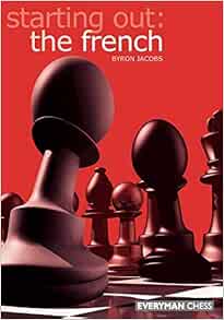 Starting Out: The French (Starting Out - Everyman Chess): Jacobs, Byron ...