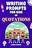Writing Prompts for Kids: Thought-Provoking Prompts Based on Quotes ...