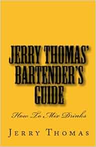 Jerry Thomas' Bartender's Guide: How To Mix Drinks: Jerry Thomas: 9781442144354: Amazon.com: Books