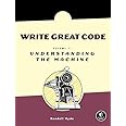 Write Great Code: Volume 1: Understanding the Machine: Hyde, Randall ...