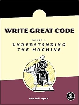 Write Great Code: Volume 1: Understanding the Machine: Hyde, Randall: 0689145700381: Amazon.com ...