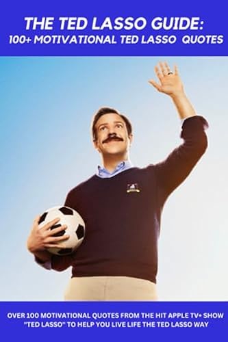 Ted Lasso Motivational Book Guide: 100+ Motivational Ted Lasso Quotes ...
