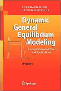 Dynamic General Equilibrium Modeling: Computational Methods and Applications: 9783642031489 ...