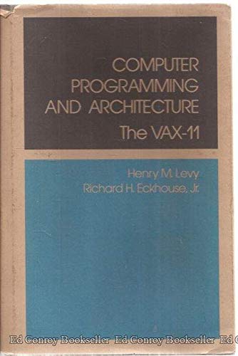 Computer Programming and Architecture: The VAX-11: Henry M. Levy, Richard H. Eckhouse, Jr ...