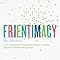 Frientimacy: How to Deepen Friendships for Lifelong Health and ...