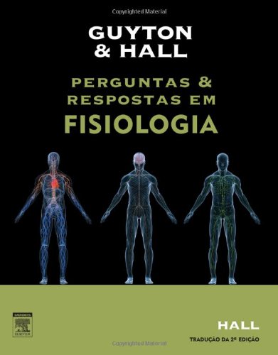 Guyton e Hall. Perguntas e Respostas em Fisiologia PDF John E. Hall