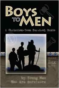 Boys to Men: A Christian Teen Survival Guide by Young Men Who Are ...