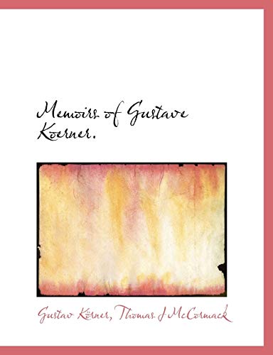 Memoirs of Gustave Koerner.: Körner, Gustav, McCormack, Thomas J ...