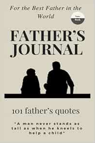Father's Journal: Journal for Fathers: 101 Father's Quotes for the Best ...