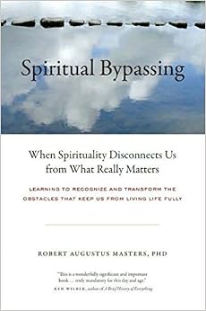 Spiritual Bypassing: When Spirituality Disconnects Us from What Really ...