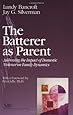 The Batterer as Parent: Addressing the Impact of Domestic Violence on ...