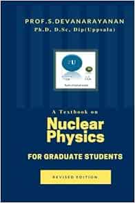 A Text Book on Nuclear Physics for Graduate Students: Nuclear Physics ...