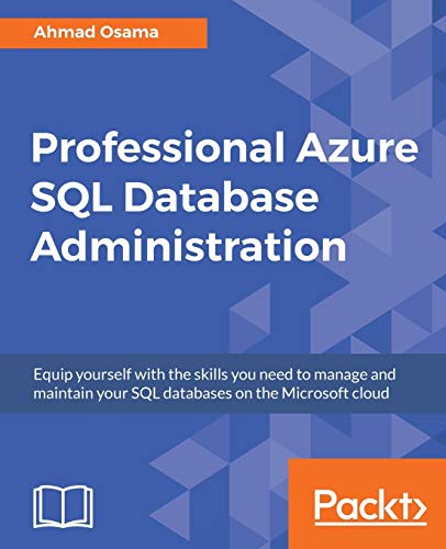 Professional Azure SQL Database Administration: Equip yourself with the ...