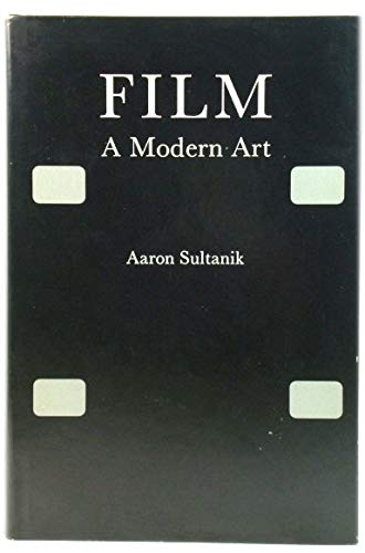 Film: A Modern Art: Sultanik, Aaron: 9780845347522: Amazon.com: Books